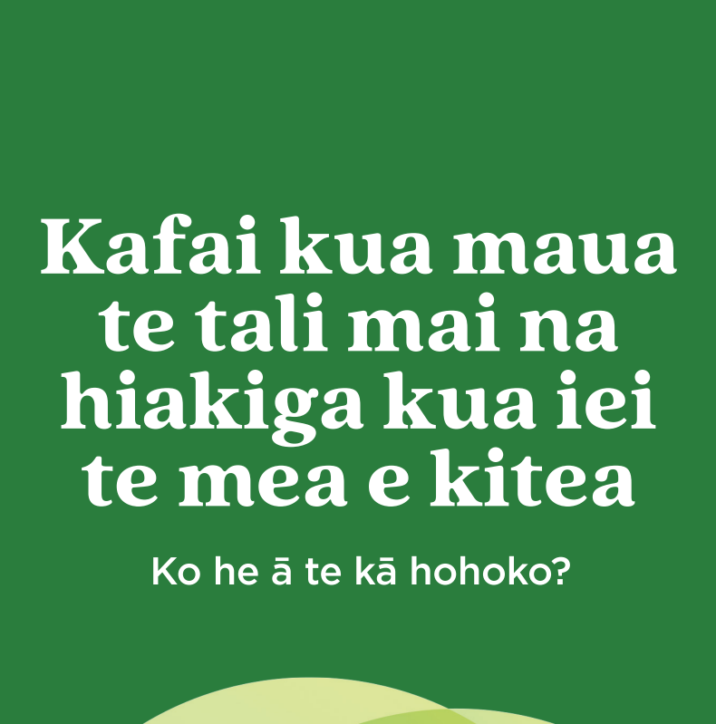 Kafai kua maua te tali mai na hiakiga kua iei te mea e kitea - Tokelau ...